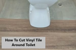 How To Cut Vinyl Tile Around Toilet? - [Detailed Guidelines]
