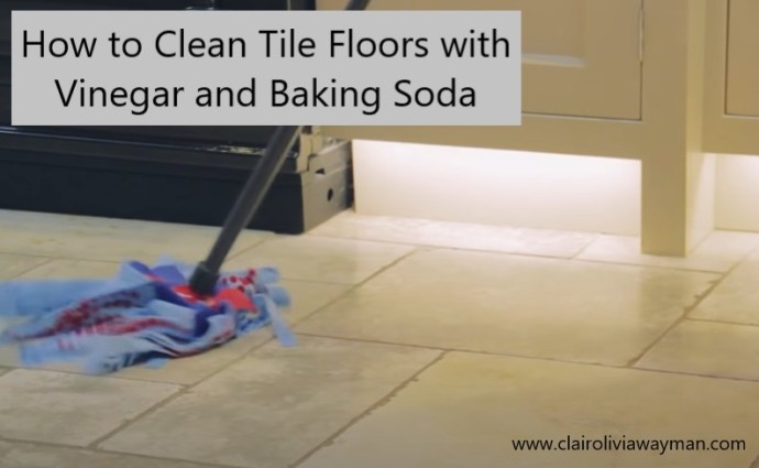 How To Clean Tile Floors With Vinegar And Baking Soda Clairoliviawayman