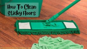 How to Clean Sticky Floors & Remove Residue - Popular Methods
